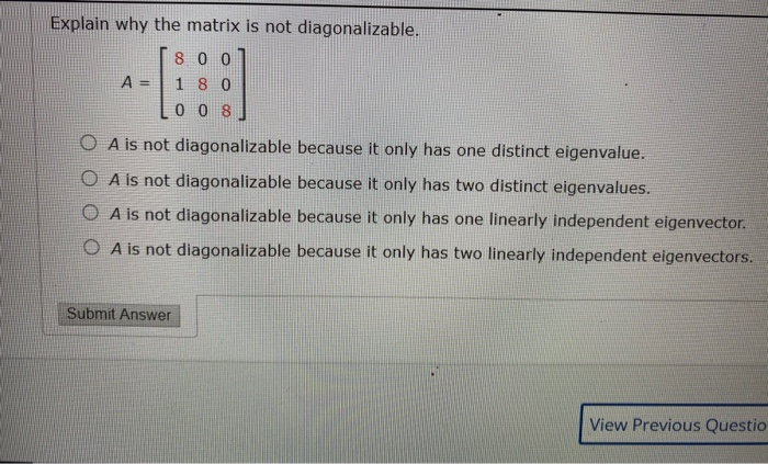 Solved Explain why the matrix is not diagonalizable. 8 0 0 A | Chegg.com