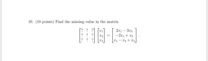 Solved 10. (10 points) Find the missing value in the matrix | Chegg.com