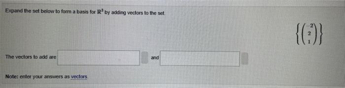 Solved Expand the set below to form a basis for R3 by adding | Chegg.com