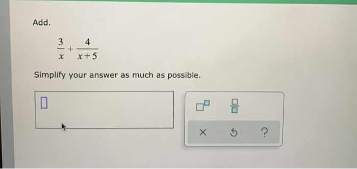Solved Add. 3 4 + X x + 5 Simplify your answer as much as | Chegg.com