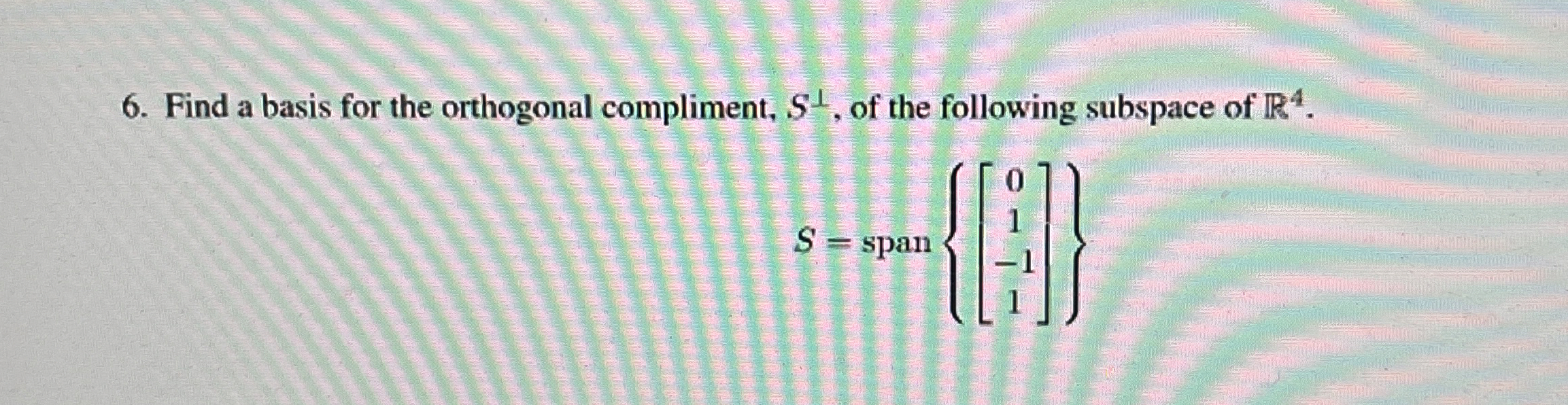 Solved Find a basis for the orthogonal compliment, , ﻿of the | Chegg.com