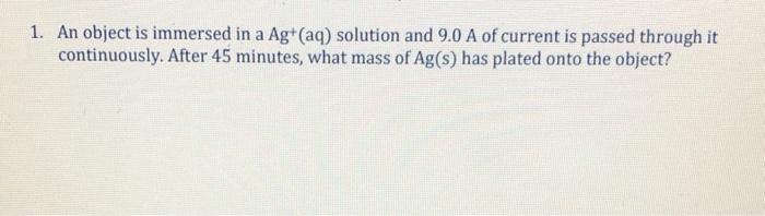 Solved 1. An object is immersed in aAg+(aq) solution and 9.0 | Chegg.com