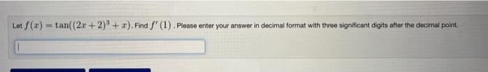 Solved Let f(x)=tan((2x+2)3+x). Find f′(1). Please enter | Chegg.com