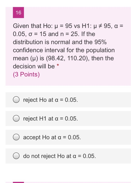 Solved 16 Given that Ho: u = 95 vs H1: # 95, a = 0.05, o = | Chegg.com