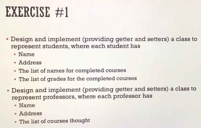 Solved EXERCISE #1 • Design and implement (providing getter | Chegg.com