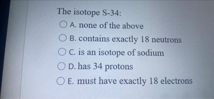 Solved The isotope S-34: O A. none of the above O B. | Chegg.com