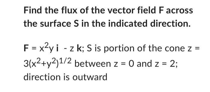 Solved Find the flux of the vector field F across the | Chegg.com