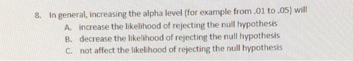 Solved 8. In general, increasing the alpha level (for | Chegg.com