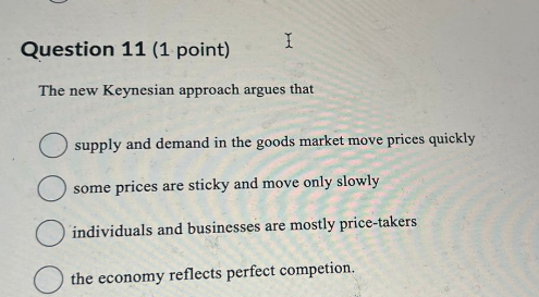 Solved Question 11 (1 ﻿point)The new Keynesian approach | Chegg.com