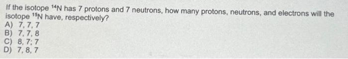 Solved If the isotope 14N has 7 protons and 7 neutrons, how | Chegg.com