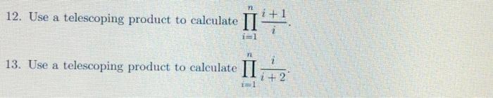 Solved 12. Use a telescoping product to calculate ∏i=1nii+1. | Chegg.com