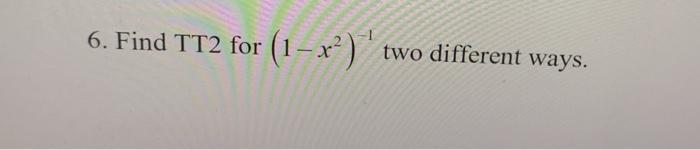 Solved 6. Find TT2 for (1-x) two different ways. | Chegg.com