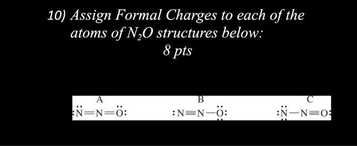 Solved 10) Assign Formal Charges to each of the atoms of N20 | Chegg.com