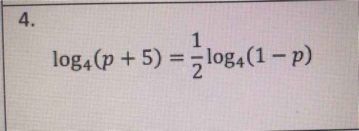 Solved 1 log4 (p + 5) = log (1 - p) 2 = 1 | Chegg.com