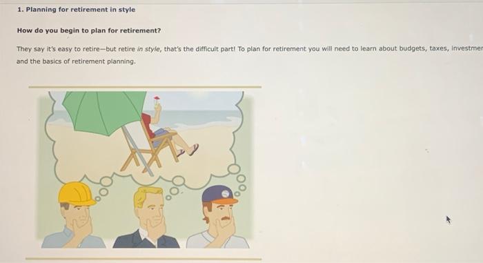 Solved 1. Planning for retirement in style How do you begin | Chegg.com