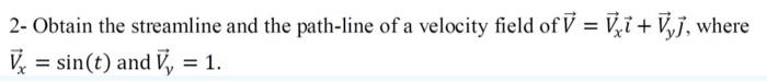 Solved 2- Obtain the streamline and the path-line of a | Chegg.com