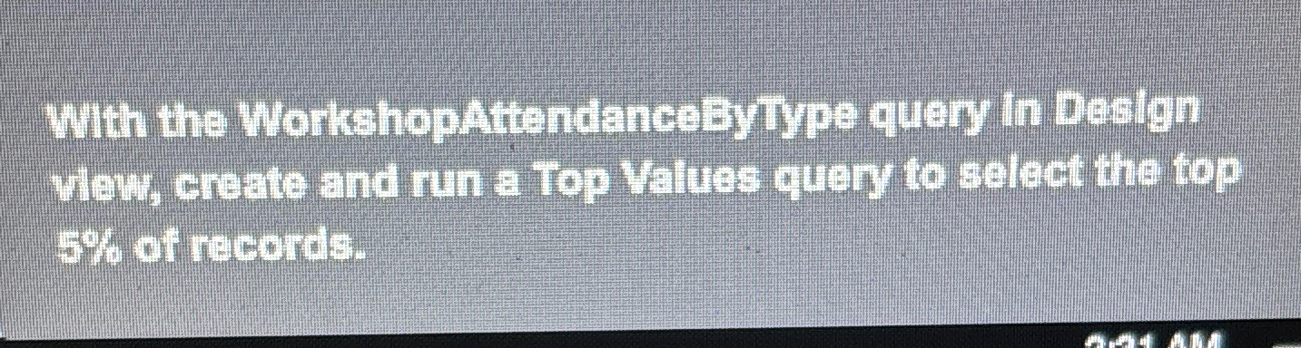 Solved Wh the WorkshopAttendance Byupe query in Deslgn vlew, | Chegg.com