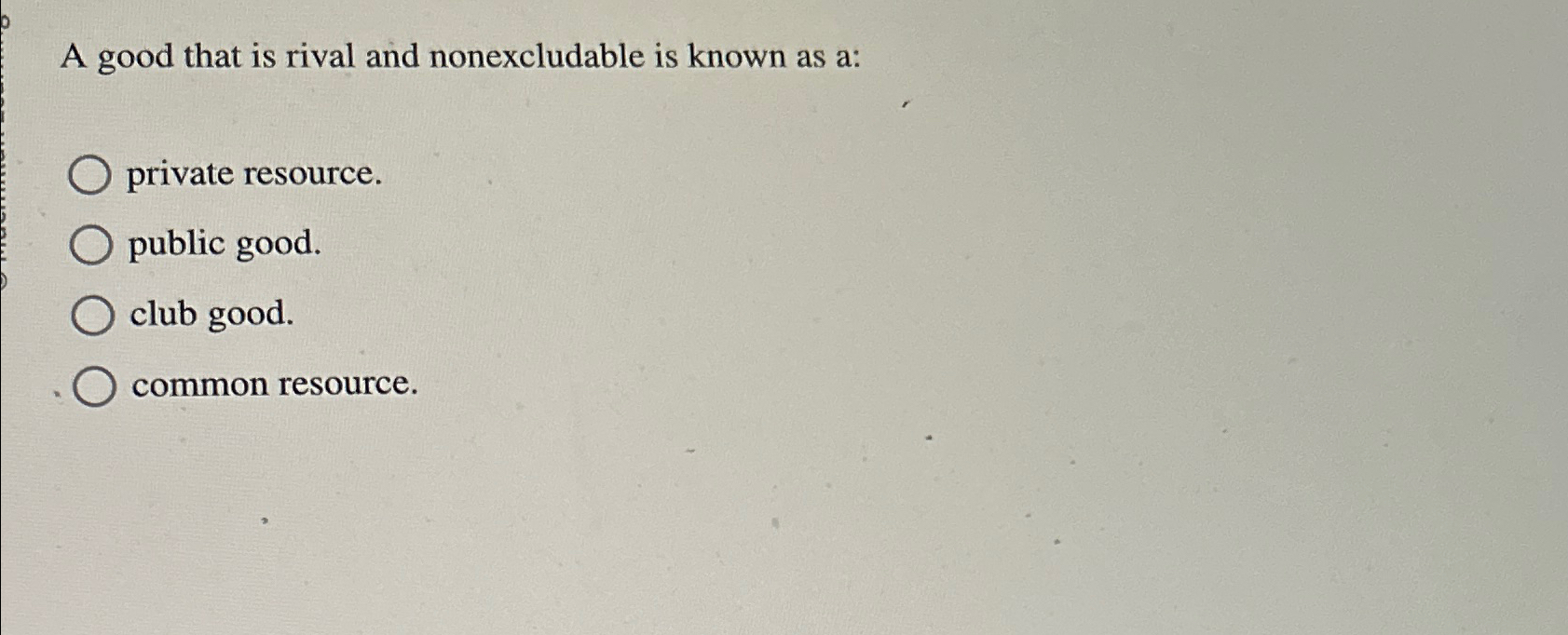 Solved A good that is rival and nonexcludable is known as | Chegg.com