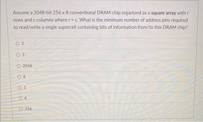 Solved Assume a 2048-bit 256×8 conventional DRAM chip | Chegg.com