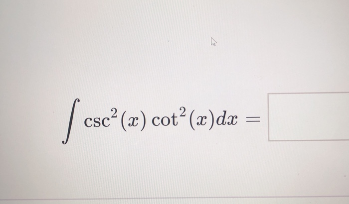 Solved csc? (x) cot?(x)da | Chegg.com