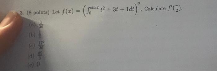 Solved 3. (8 points) Let f(x)=(∫0sinxt2+3t+1dt)2. Calculate | Chegg.com