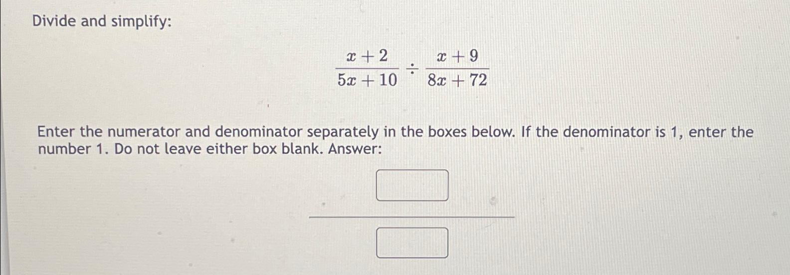Solved Divide and simplify:x+25x+10÷x+98x+72Enter the | Chegg.com