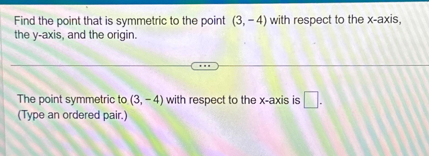 Solved Find the point that is symmetric to the point (3,-4) | Chegg.com