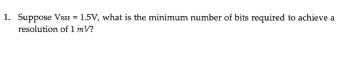 Solved Suppose VREF =1.5V, ﻿what is the minimum number of | Chegg.com