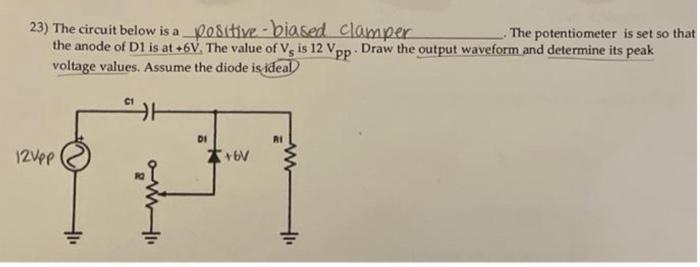 23) The circuit below is a positive-biased clamper | Chegg.com