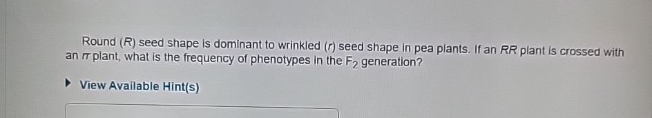 Solved Round (R) ﻿seed shape is dominant to wrinkled (r) | Chegg.com