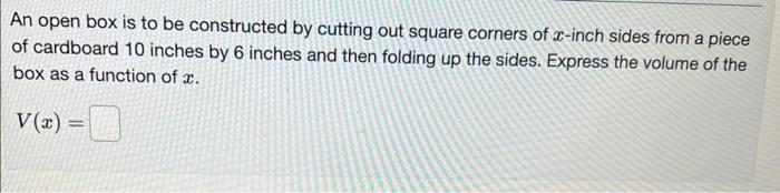 Solved An open box is to be constructed by cutting out | Chegg.com