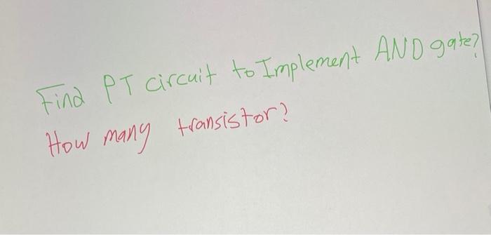 Solved Find PT circuit to Implement AND gate? How many | Chegg.com