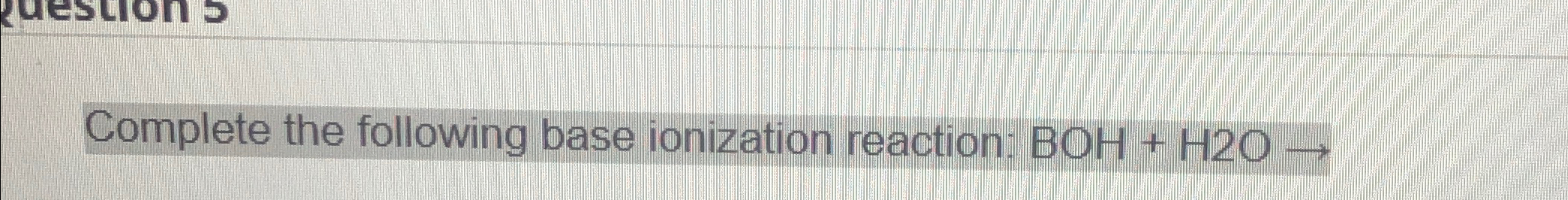 Solved Complete the following base ionization reaction: | Chegg.com