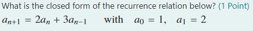 Solved What is the closed form of the recurrence relation | Chegg.com