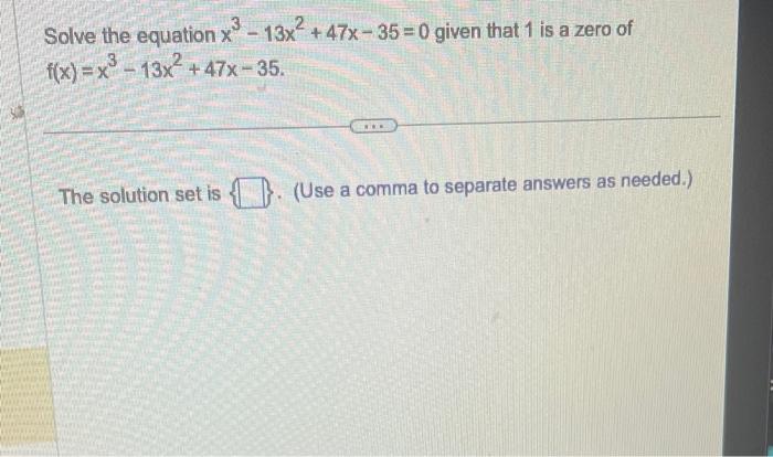 Solved Solve the equation x3−13x2+47x−35=0 given that 1 is a | Chegg.com