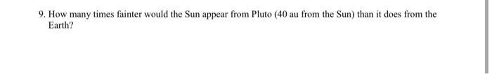 Solved 9. How many times fainter would the Sun appear from | Chegg.com