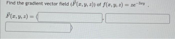Solved Find the gradient vector field (F(x,y,z)) of | Chegg.com