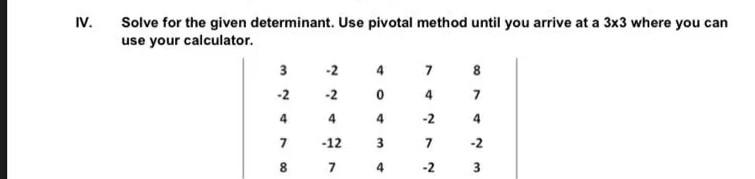 Solved IV. Solve for the given determinant. Use pivotal | Chegg.com