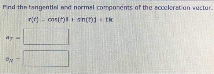 Solved Find the tangential and normal components of the | Chegg.com