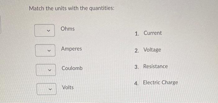 Solved Match the units with the quantities: Ohms 1. Current | Chegg.com
