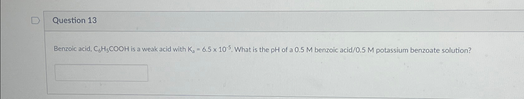 Question 13Benzoic acid, C6H5COO H ﻿is a weak acid | Chegg.com