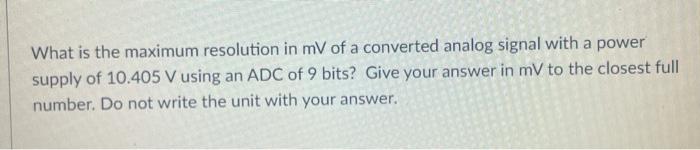 Solved What is the maximum resolution in mV of a converted | Chegg.com