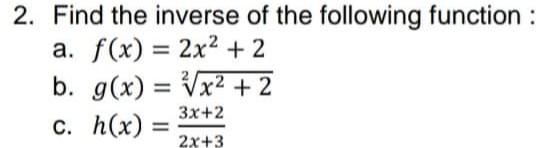 Solved 2. Find the inverse of the following function : a. | Chegg.com