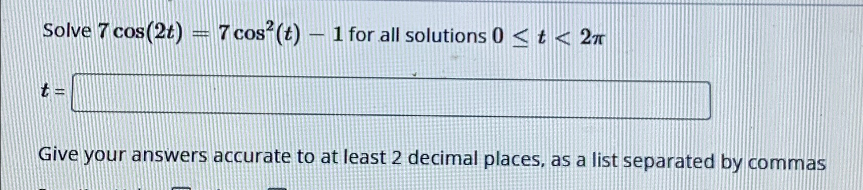 Solved Solve 7cos(2t)=7cos2(t)-1 ﻿for all solutions | Chegg.com