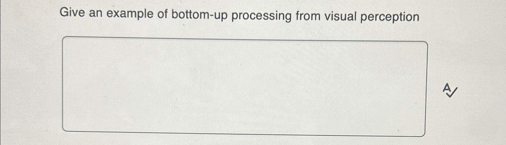 Solved Give an example of bottom-up processing from visual | Chegg.com