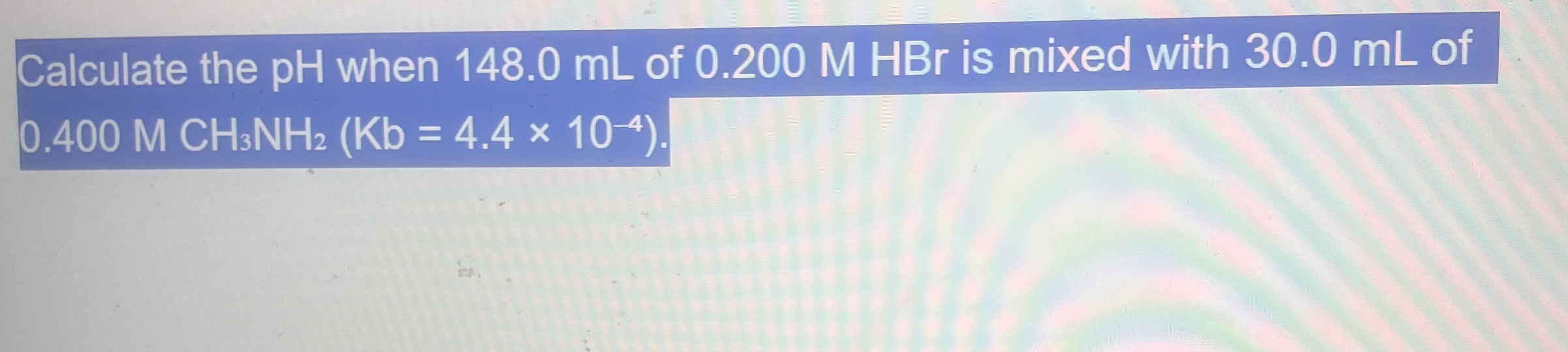 Solved Calculate the pH when 148.0 ﻿mL of 0.200 ﻿M HBr is | Chegg.com