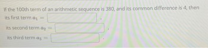 Solved If the 100th term of an arithmetic sequence is 380, | Chegg.com