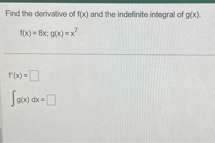 Solved Find the derivative of f(x) and the indefinite | Chegg.com