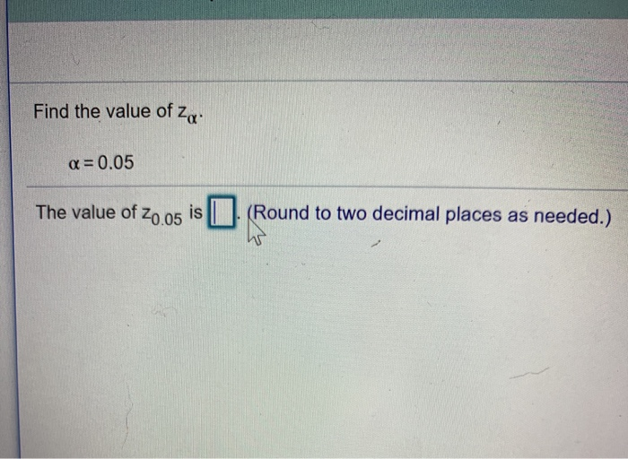 Solved Find the value of zo. a = 0.05 The value of Z0.05 is | Chegg.com