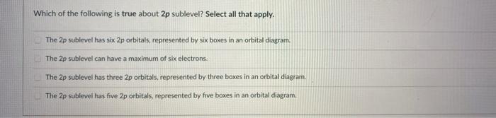 Solved Which of the following is true about 2p sublevel? | Chegg.com